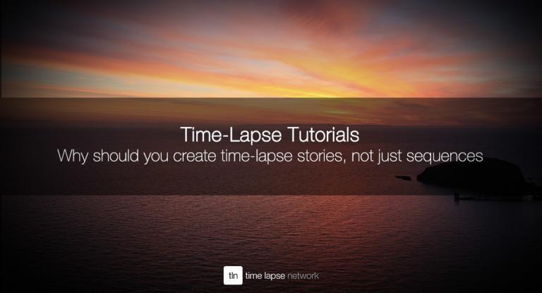 Why should you create time-lapse stories, not just sequences — Time ...